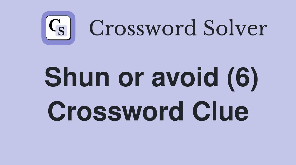 Shun or avoid (6) - Crossword Clue Answers - Crossword Solver